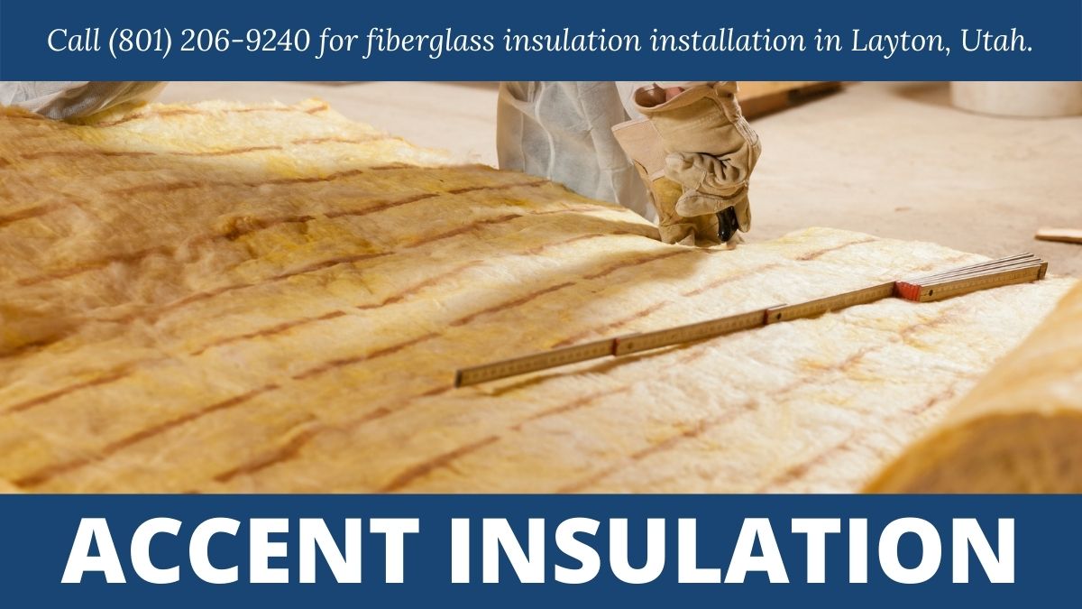 Fiberglass Insulation in Layton | Accent Insulation | 801-206-9240