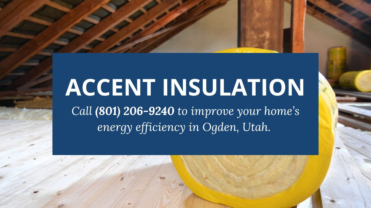 Ogden Home Energy Efficiency | Accent Insulation | 801-206-9240